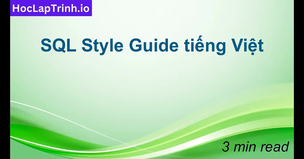 SQL Style Guide tiếng Việt | Học Lập Trình Online - hoclaptrinh.io