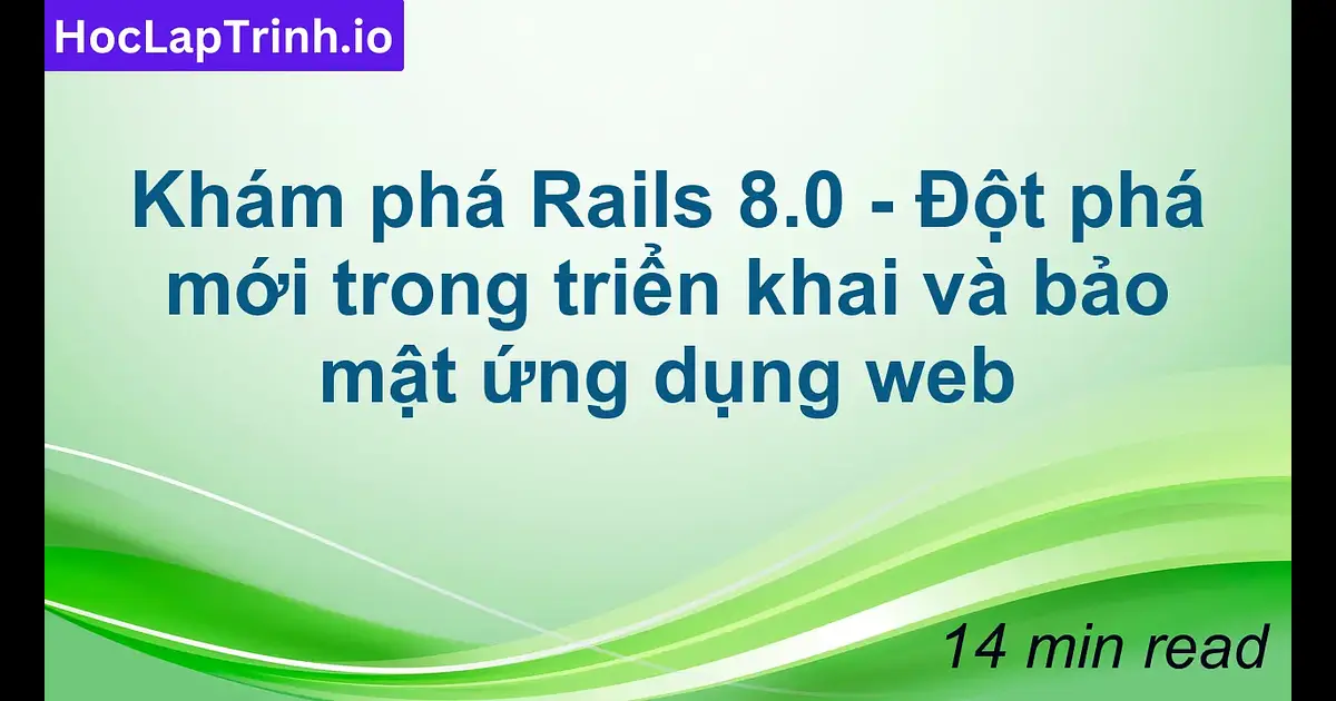 Khám phá Rails 8.0 - Đột phá mới trong triển khai và bảo mật ứng dụng web | Học Lập Trình Online ...